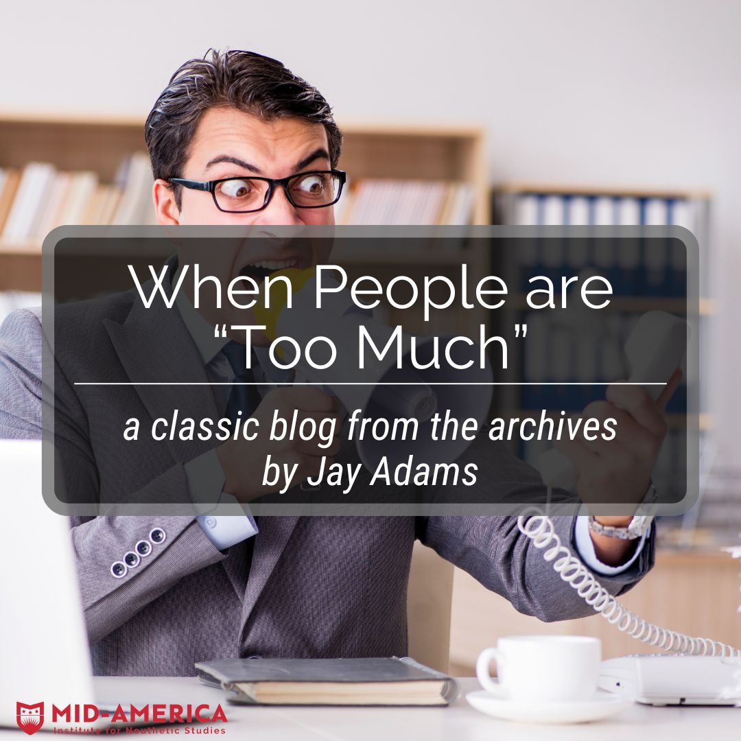 When People are "Too Much" - Institute for Nouthetic Studies | Biblical ...
