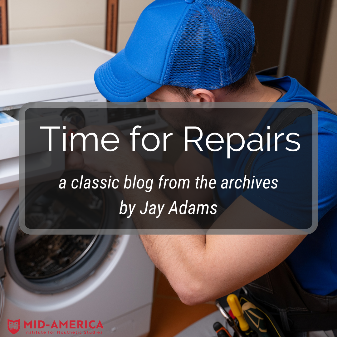 Time for Repairs - Institute for Nouthetic Studies | Biblical Counseling