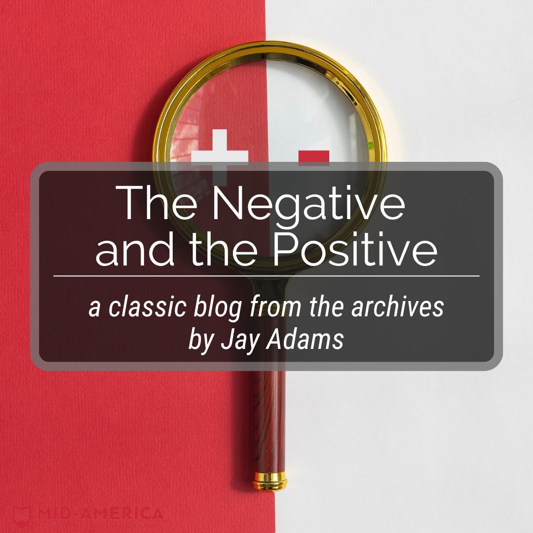 The Negative and the Positive - Institute for Nouthetic Studies ...