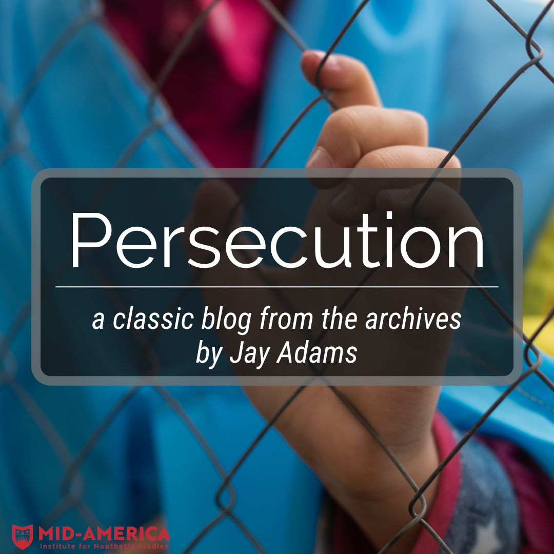 Persecution - Institute for Nouthetic Studies | Biblical Counseling