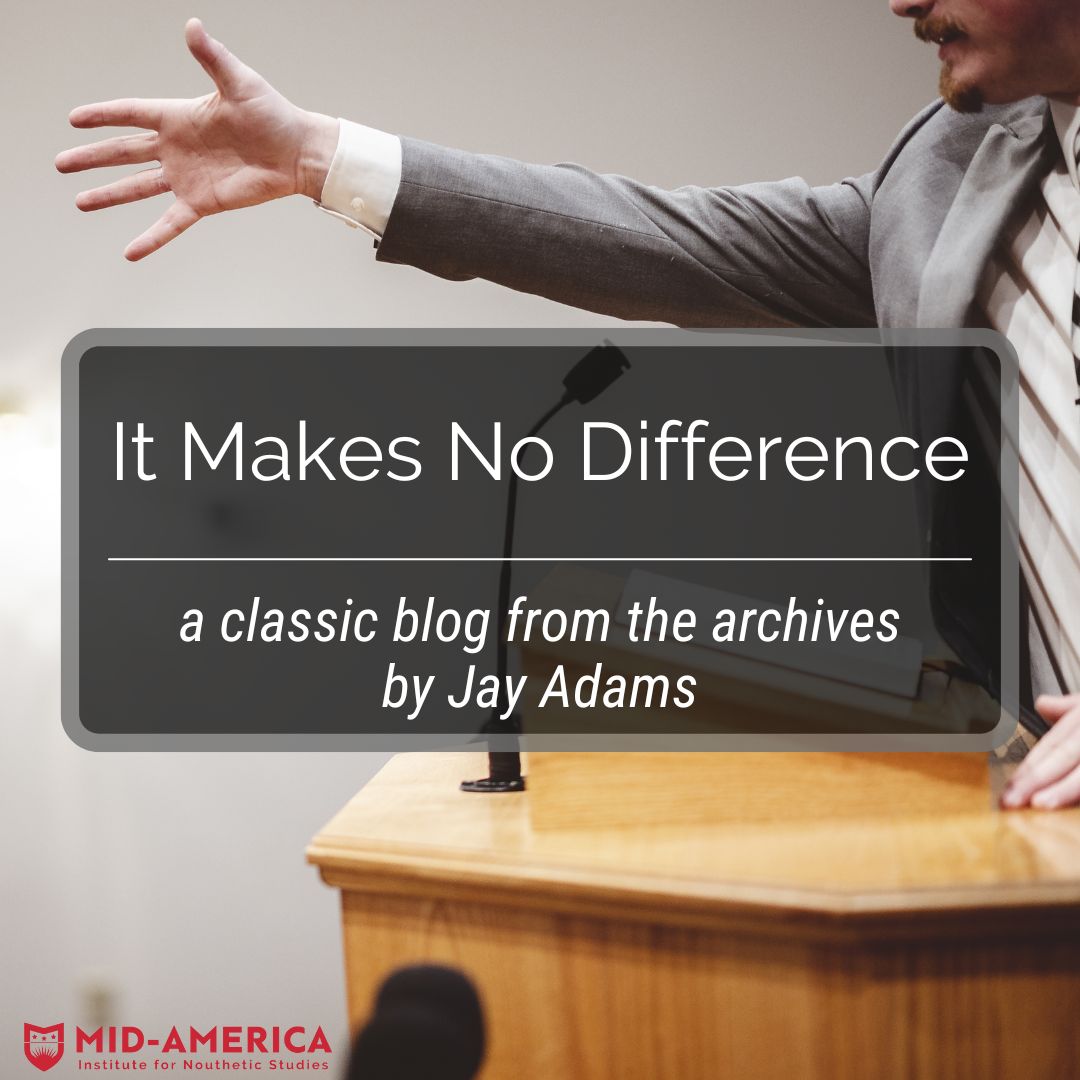 It Makes No Difference - Institute for Nouthetic Studies | Biblical ...