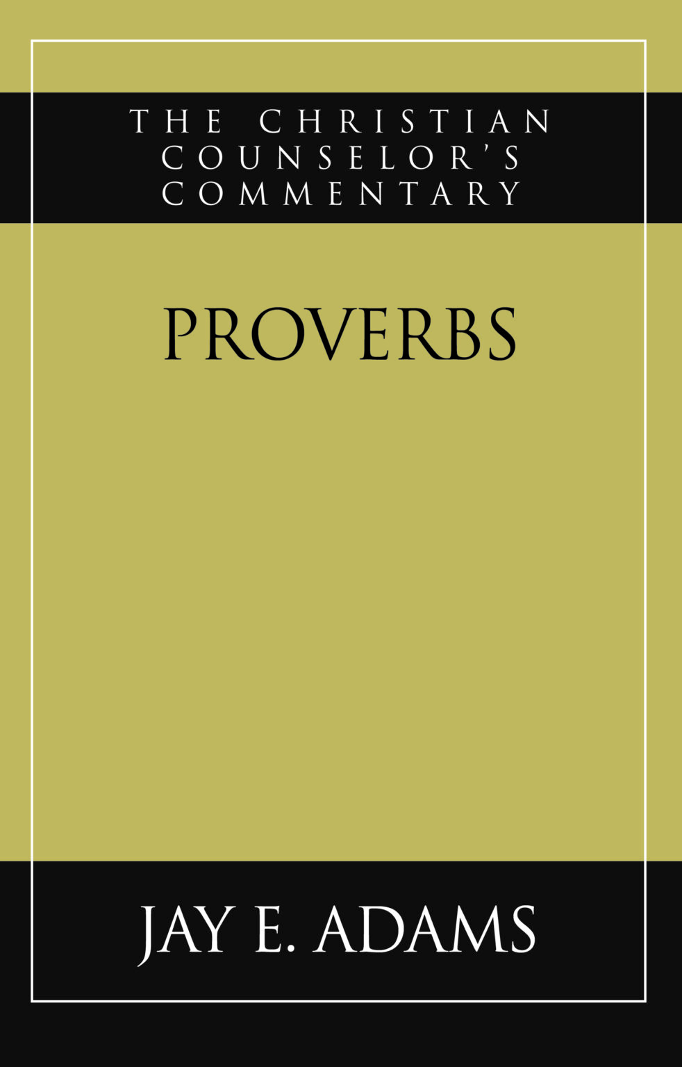Proverbs, The Christian Counselor's Commentary - Institute for Nouthetic Studies | Biblical ...