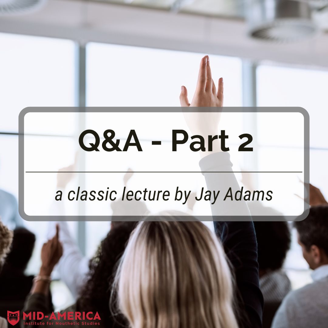 Q A Part 2 Institute For Nouthetic Studies Biblical Counseling